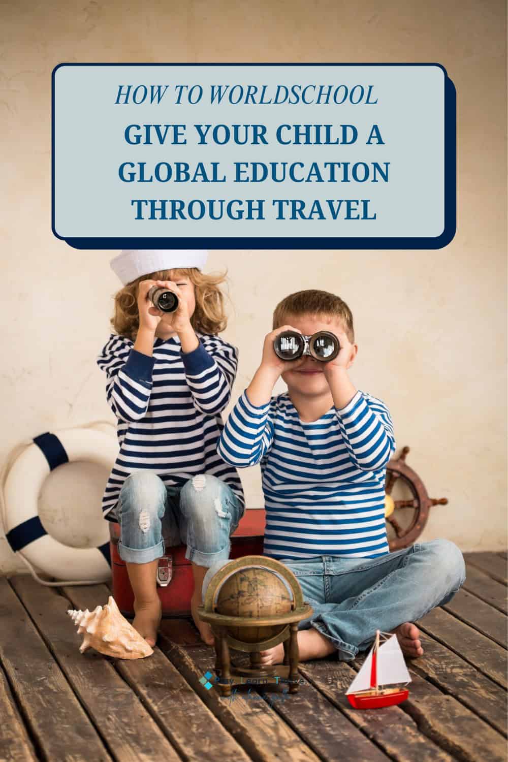 Worldschooling 101: How to Give Your Child a Global Education - Play. Learn. Thrive.